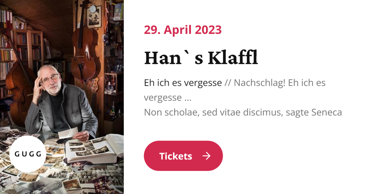 Han`s Klaffl: Eh ich es vergesse im Gugg Kulturhaus
