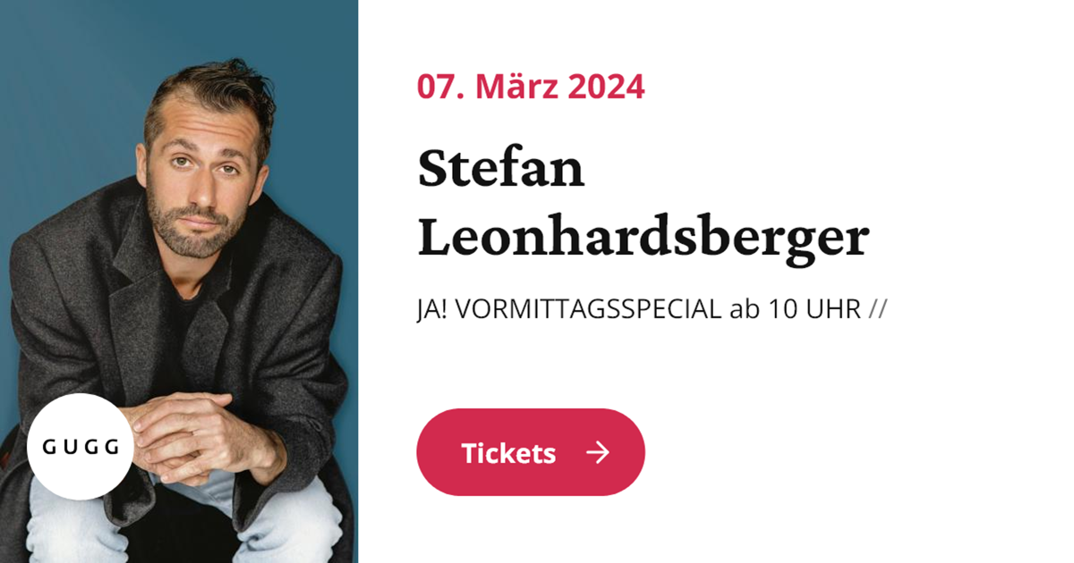 Stefan Leonhardsberger: JA! VORMITTAGSSPECIAL ab 10 UHR im Gugg Kulturhaus